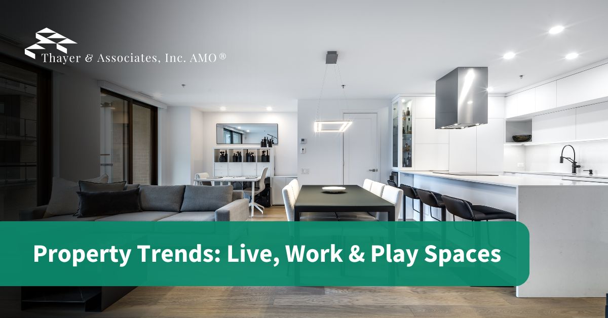 Property Trends: Live, Work & Play Spaces - Thayer & Associates